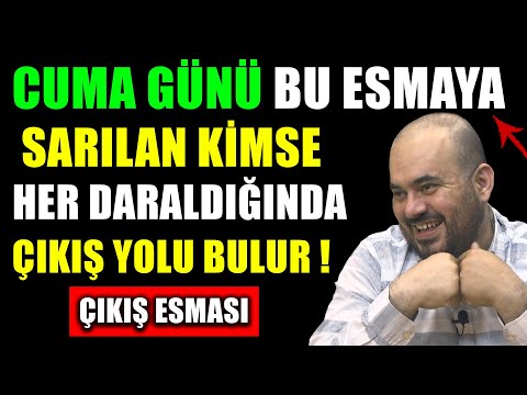 CUMA GÜNÜ BU ESMAYA SARILAN KİMSE HER DARALDIĞINDA ÇIKIŞ YOLU BULUR ! ÇIKIŞ ESMASI