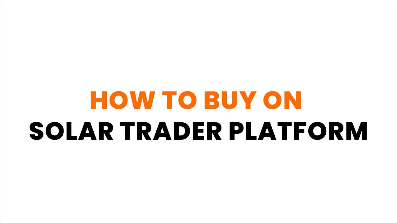 How to Buy on the Solar Trader Platform: Complete Buyer Walkthrough ...
