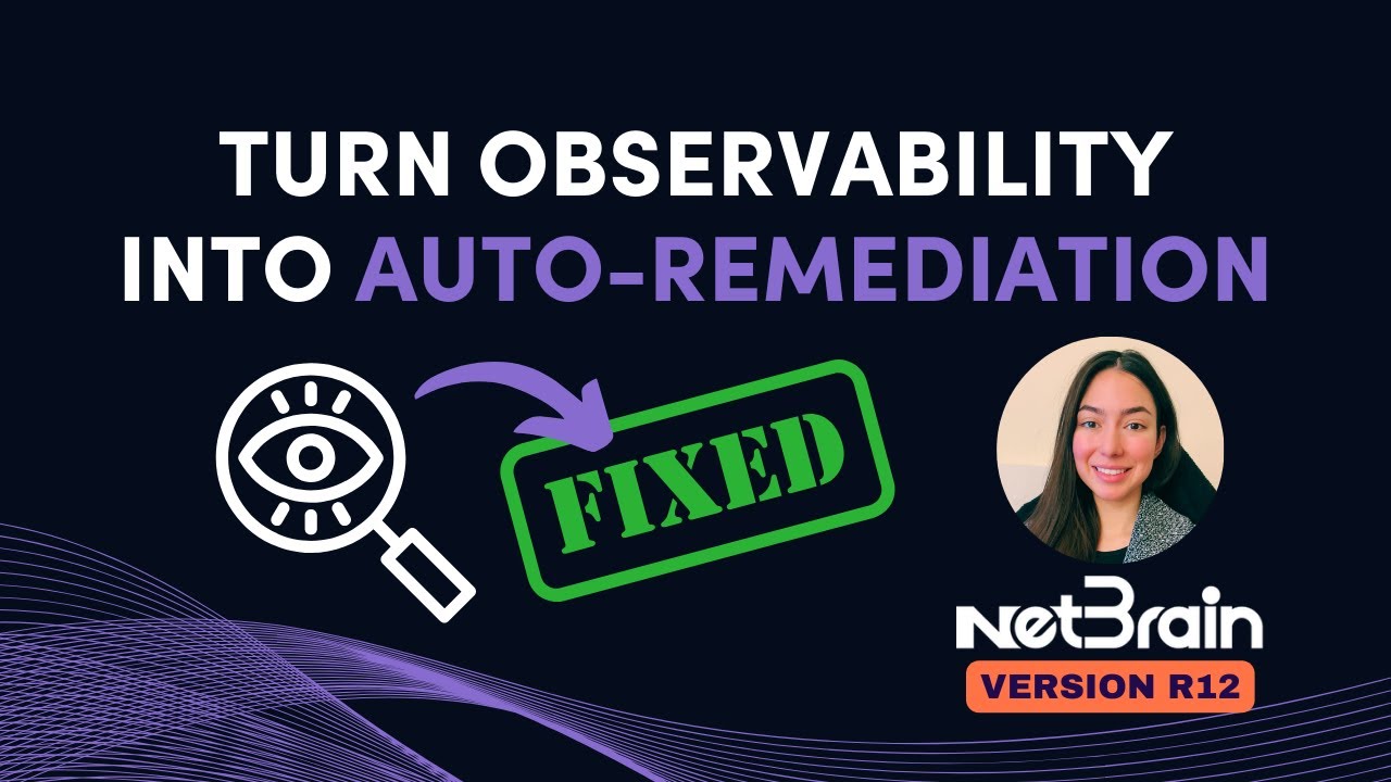 Turn Observability 👁 into Auto remediation | NetBrain Release 12 ...