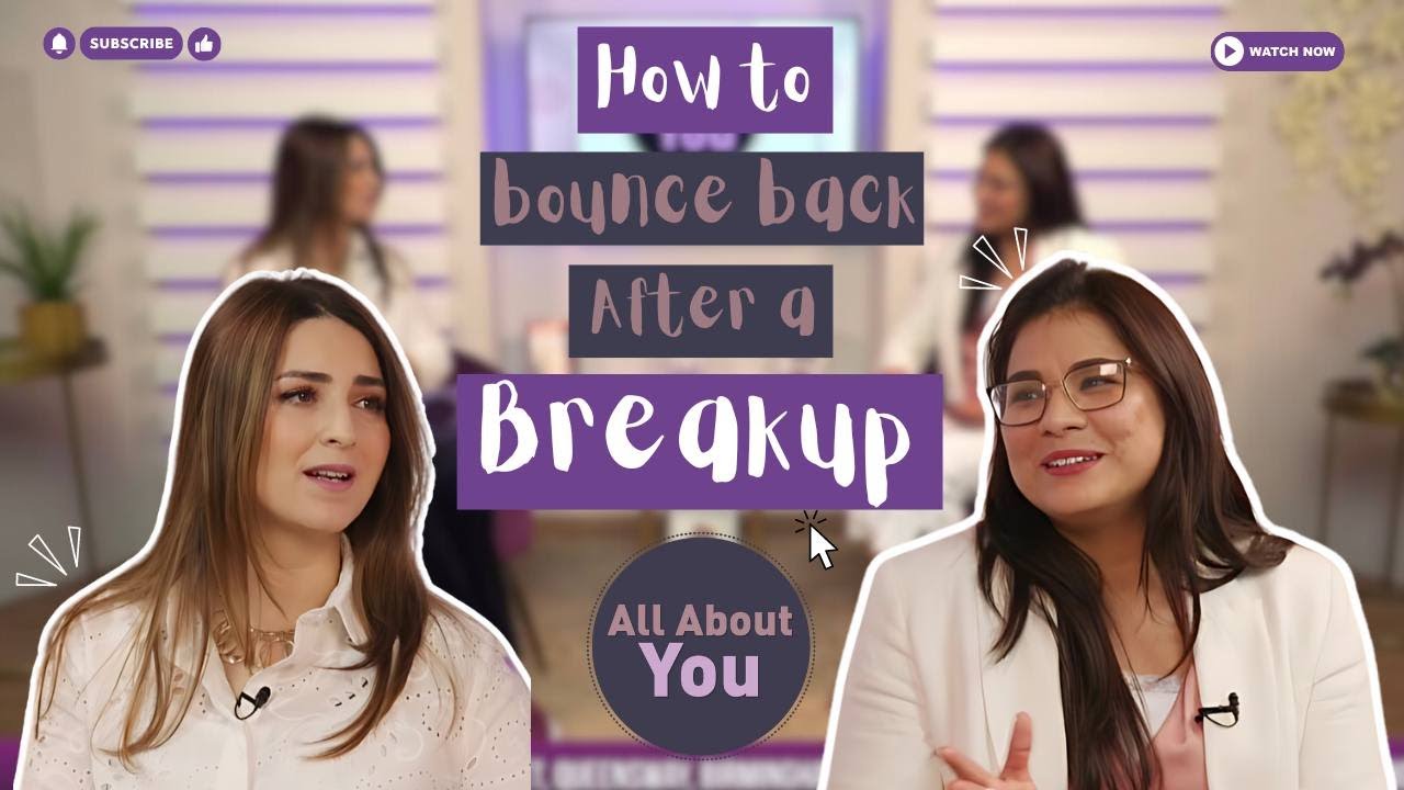 All about you: How to bounce back after a breakup. - YouTube