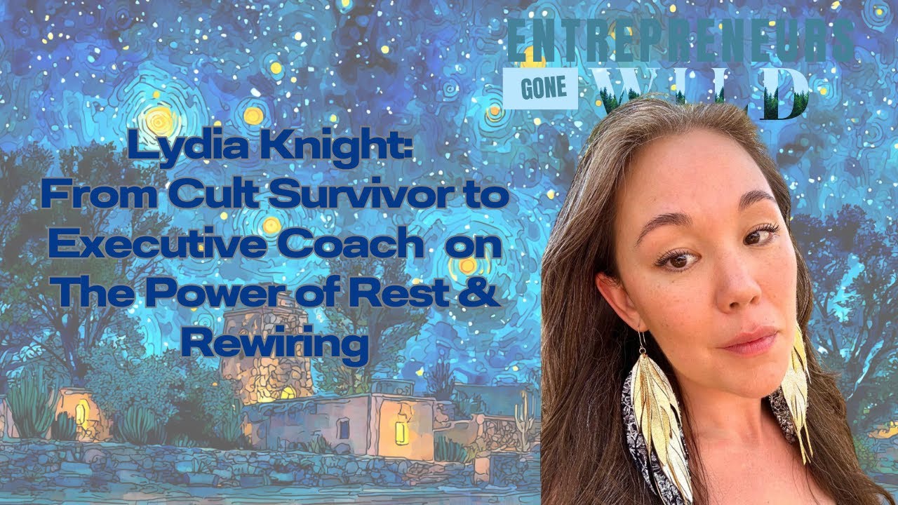 Lydia Knight: From Cult Survivor to Executive Coach | The Power of Rest ...