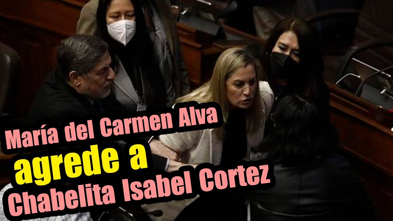 María del Carmen Alva agrede a congresista Chabelita Isabel Cortez ...
