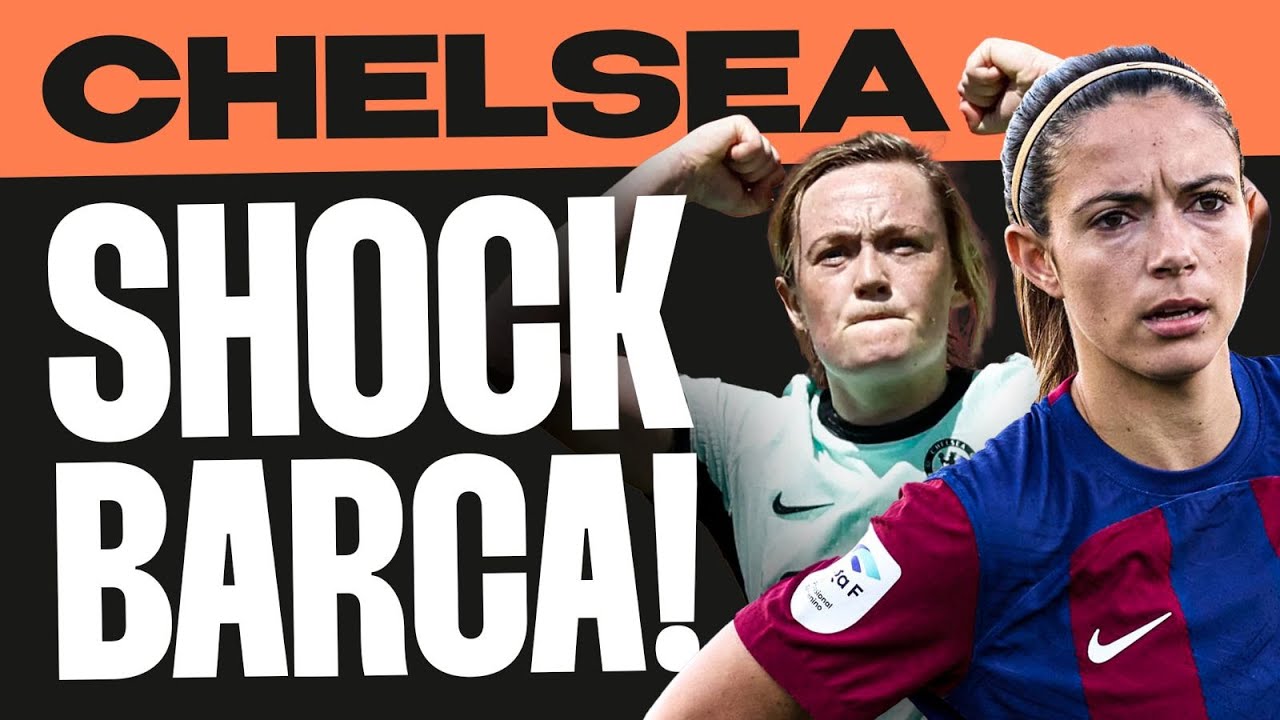 Barcelona Shell-Shocked By Chelsea In The UWCL | Cuthbert Scores And ...