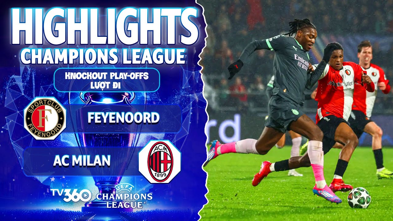 HIGHLIGHTS FEYENOORD VS AC MILAN: BẼ BÀNG CAY ĐẮNG, ÔNG LỚN MILAN HÓA ...