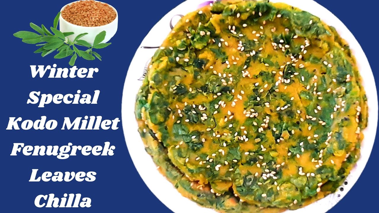 Winter Special Kodo Millet Fenugreek Leaves Chilla | Terrace Kitchen ...