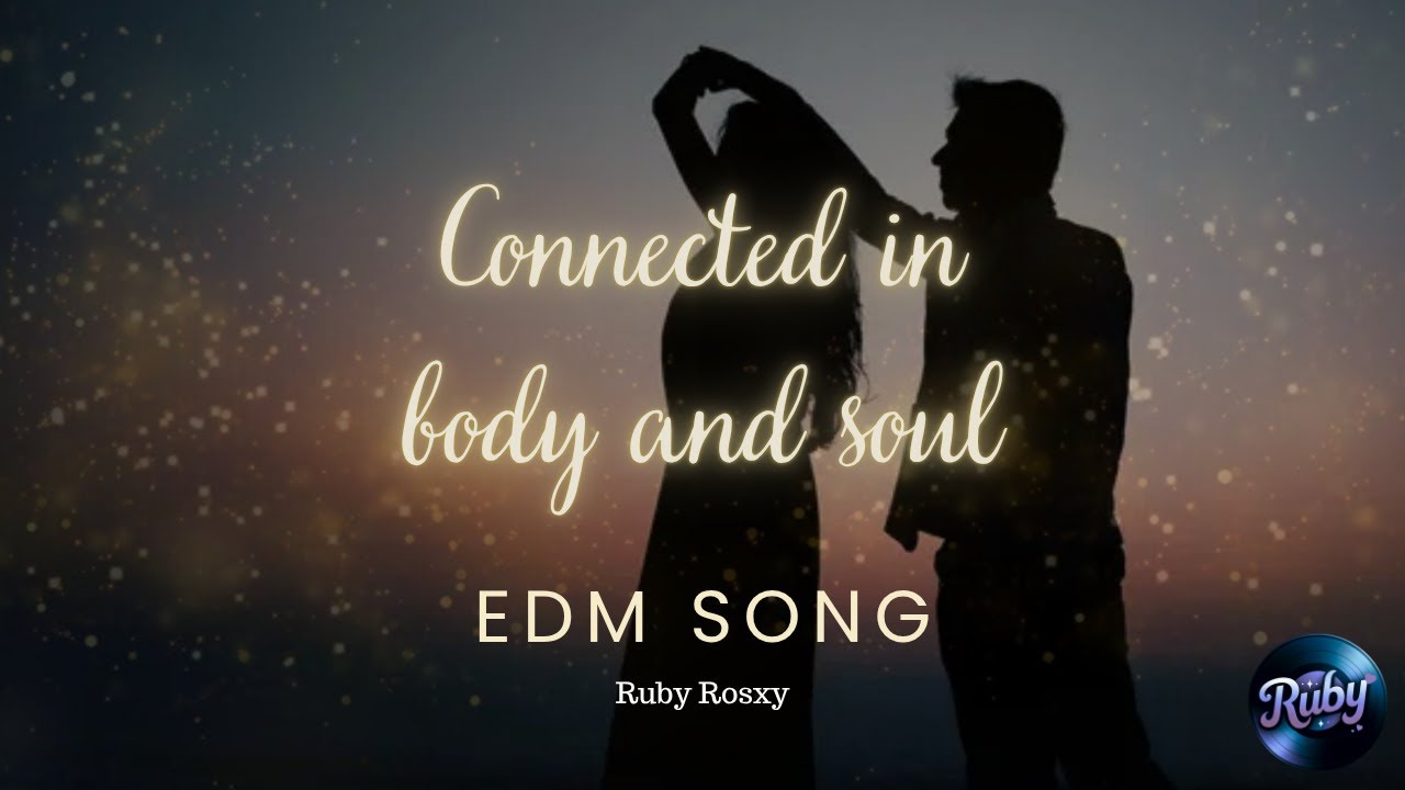 Ruby Rosxy – Connected in Body and Soul 💫 (EDM Lyrics Video) - YouTube