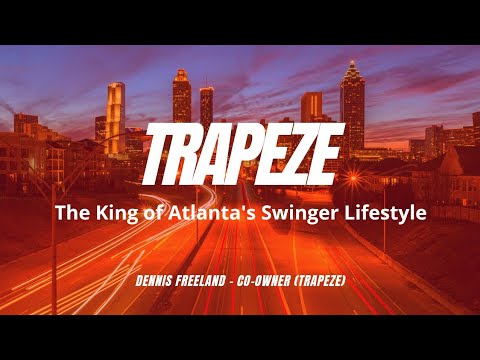 Dennis Freeland: TRAPEZE - The King of Atl's Swinger Lifestyle - YouTube