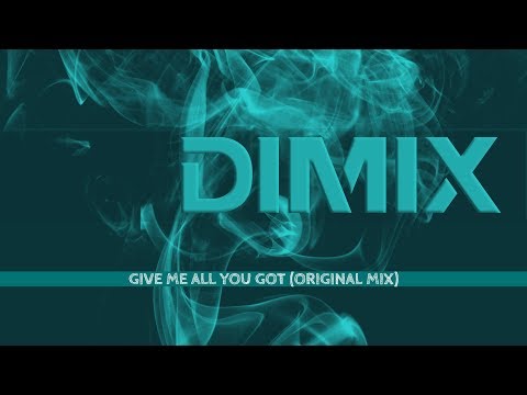 DIMIX - Give Me All You Got (Original Mix)