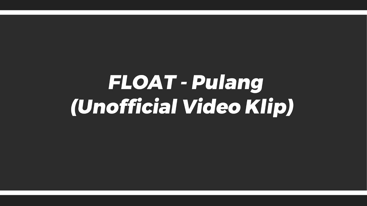 Float - Pulang ( Unofficial Video Klip) - YouTube