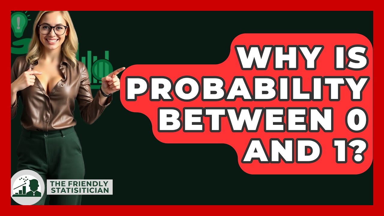 Why Is Probability Between 0 And 1? - The Friendly Statistician - YouTube