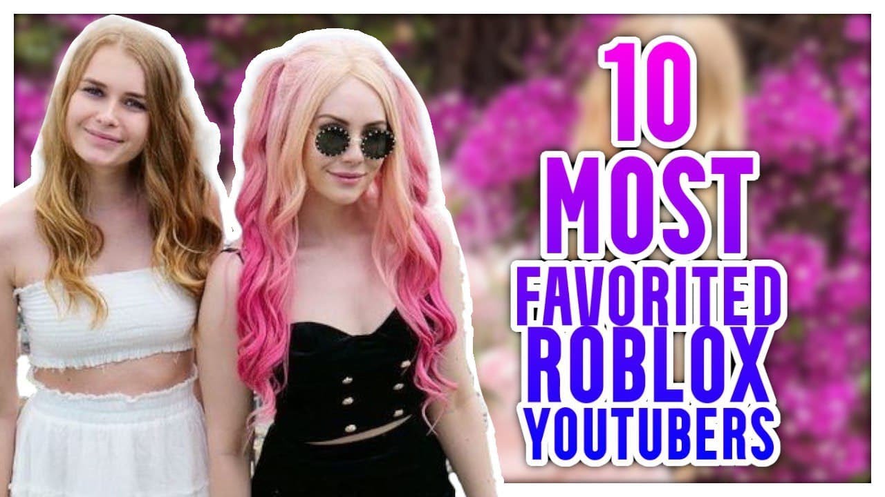 10 Most Favorited Roblox YouTubers to Watch! - YouTube