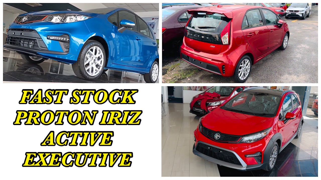 PILIH PROTON IRIZ EXECUTIVE ATAU IRIZ ACTIVE FAST STOCK SELALU - YouTube