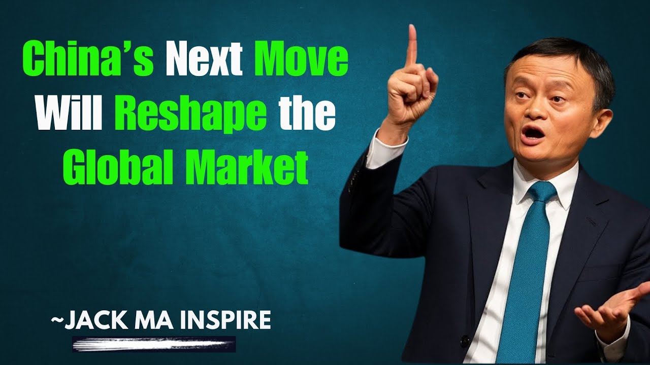 China’s Next Move Will Reshape the Global Market — Jack Ma’s Inspire ...