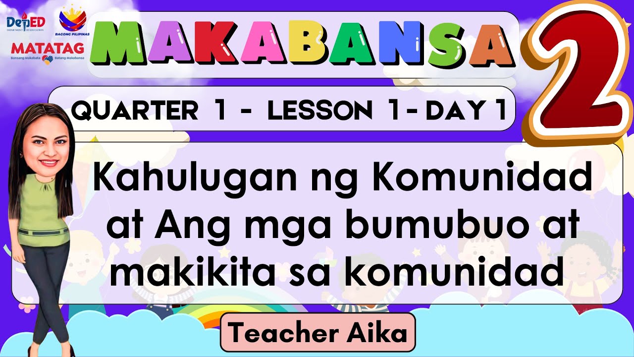 MAKABANSA 2 QUARTER 1 WEEK 1 DAY 1 MATATAG - Komunidad at Ang mga ...