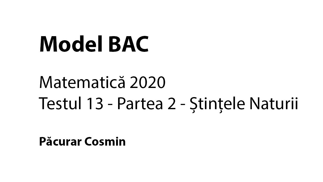 Model BAC - Matematica 2020 Testul 13 - Stiintele naturii - YouTube