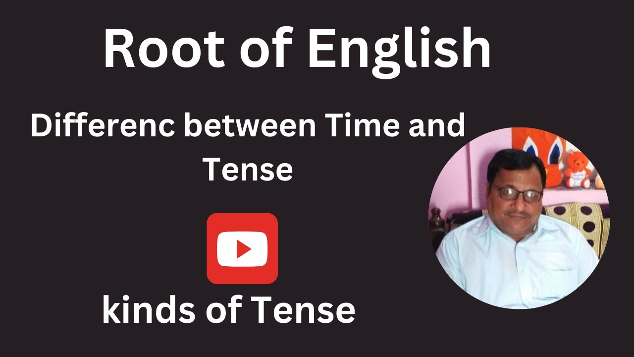 Root of English difference between Time and Tense kinds of Tense - YouTube