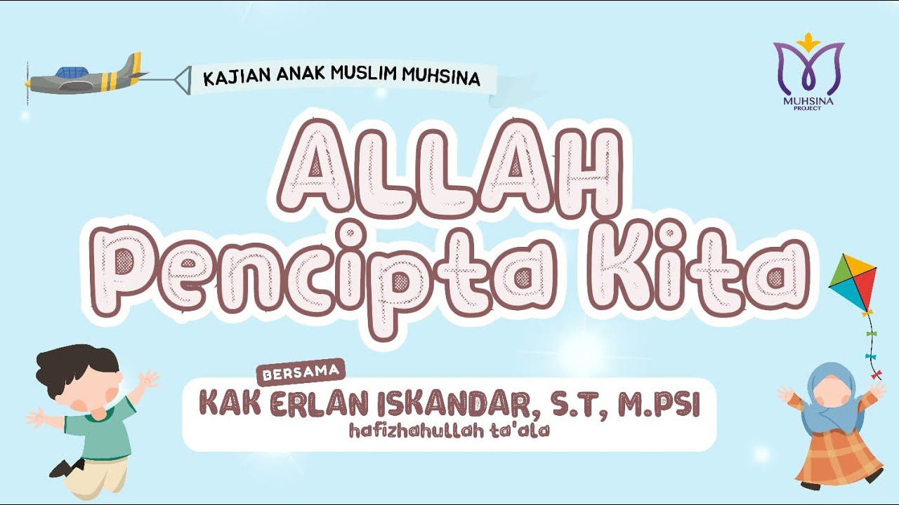 [KAJIAN ANAK] ALLAH PENCIPTA KITA - Kak Erlan Iskandar, S.T., M.Psi ...