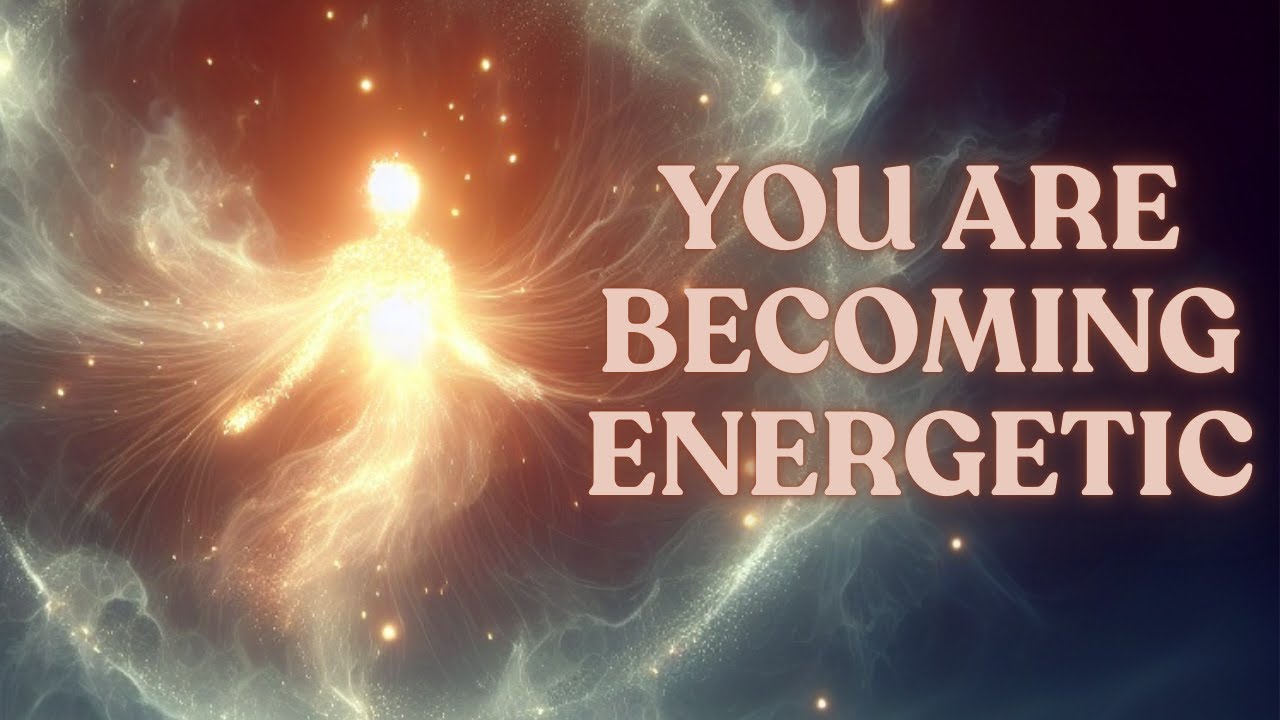 You Are Becoming ENERGETIC: Embrace the Shift - YouTube