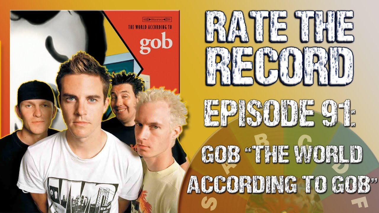 Episode 91: Gob "The World According to Gob" - Rate The Record Podcast ...
