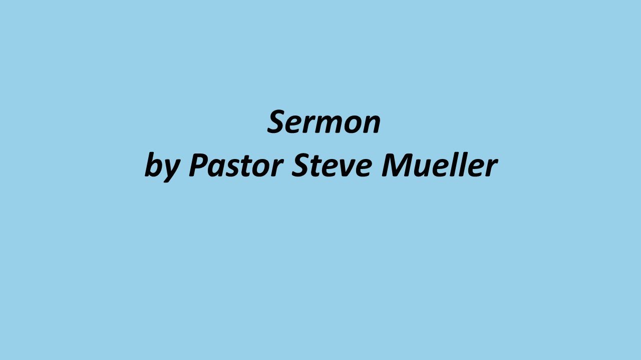 “Sermon” - 9/10/23 Worship - Pastor Steve Mueller - YouTube