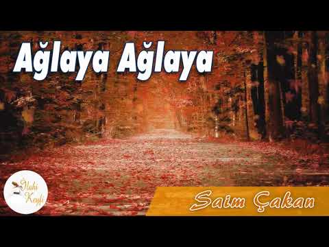 Ağlaya Ağlaya - Saim Çakan