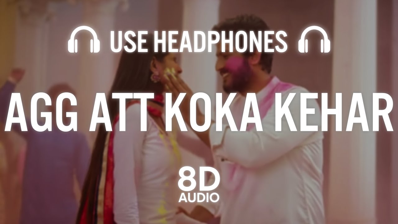 Agg Att Koka Kehar(8D AUDIO) | Gurnam Bhullar | Baani Sandhu ft Gur ...