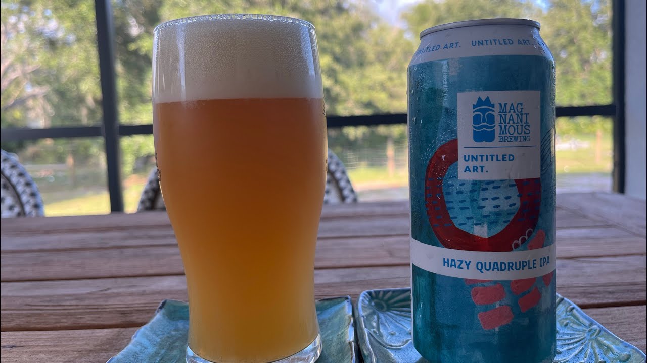 4.25* Quadruple Hazy IPA Untitled Art Magnanimous #487 - YouTube