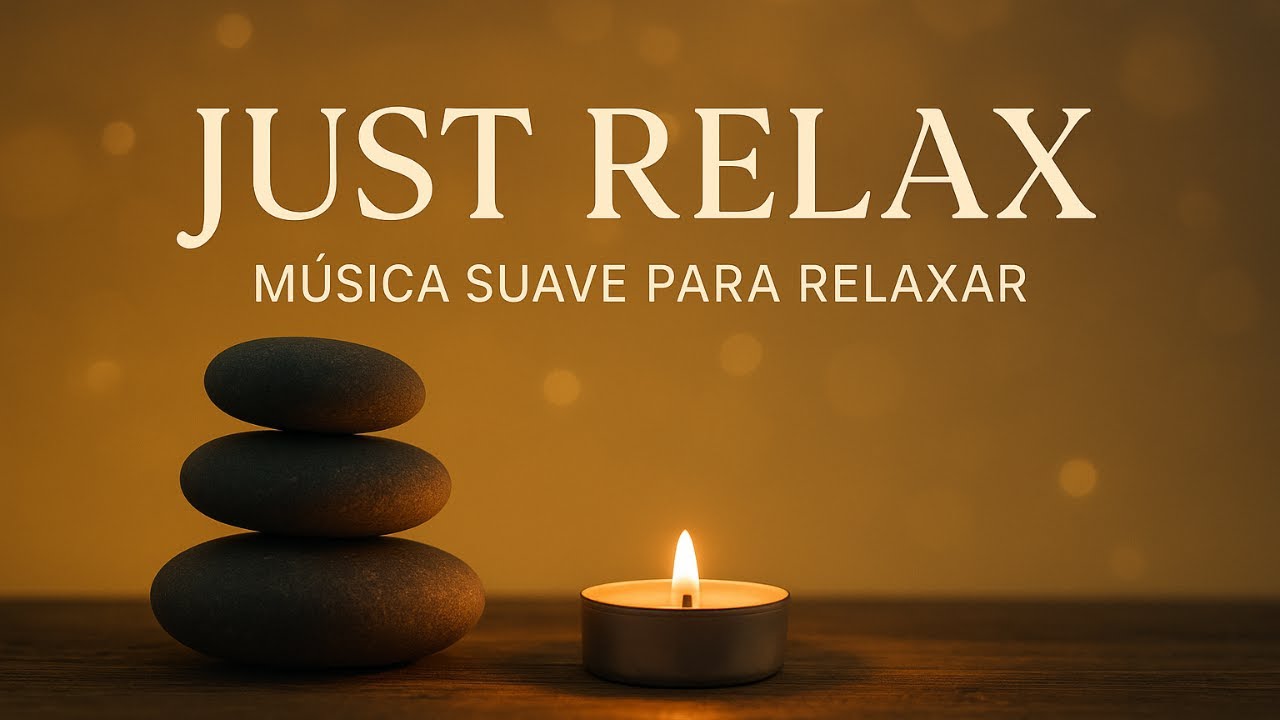 Just Relax | Música Suave Para Relaxar, Meditar, Dormir ou Estudar ...