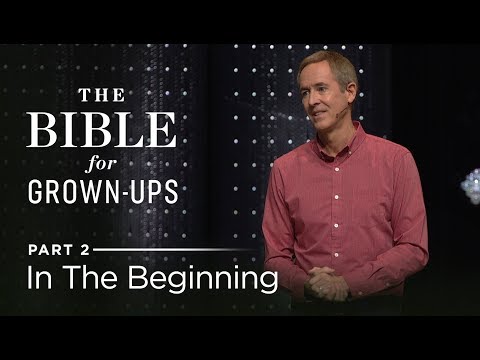 The Bible For Grown-Ups, Part 2: In The Beginning // Andy Stanley