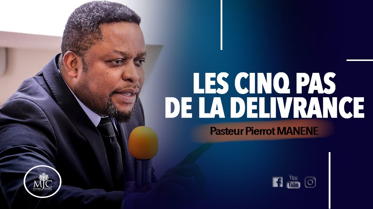 Les cinq pas de la délivrance - Pasteur Pierrot MANENE - YouTube