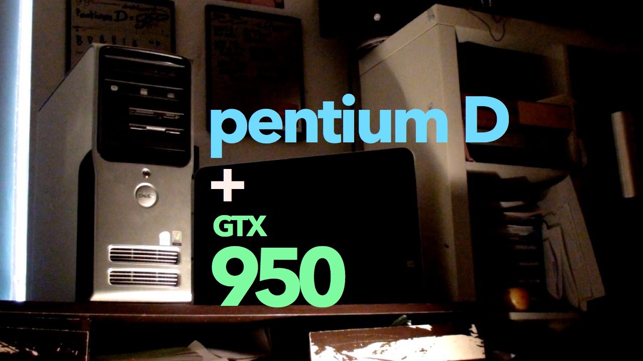 The Tale of the Pentium D and the GTX 950 - YouTube