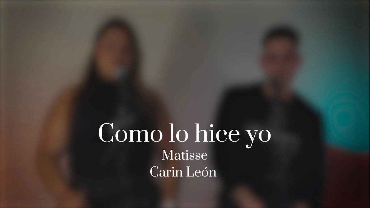 Como lo hice yo - Matisse, Carin León | (Dan Silva, Dulce Leyva Cover ...