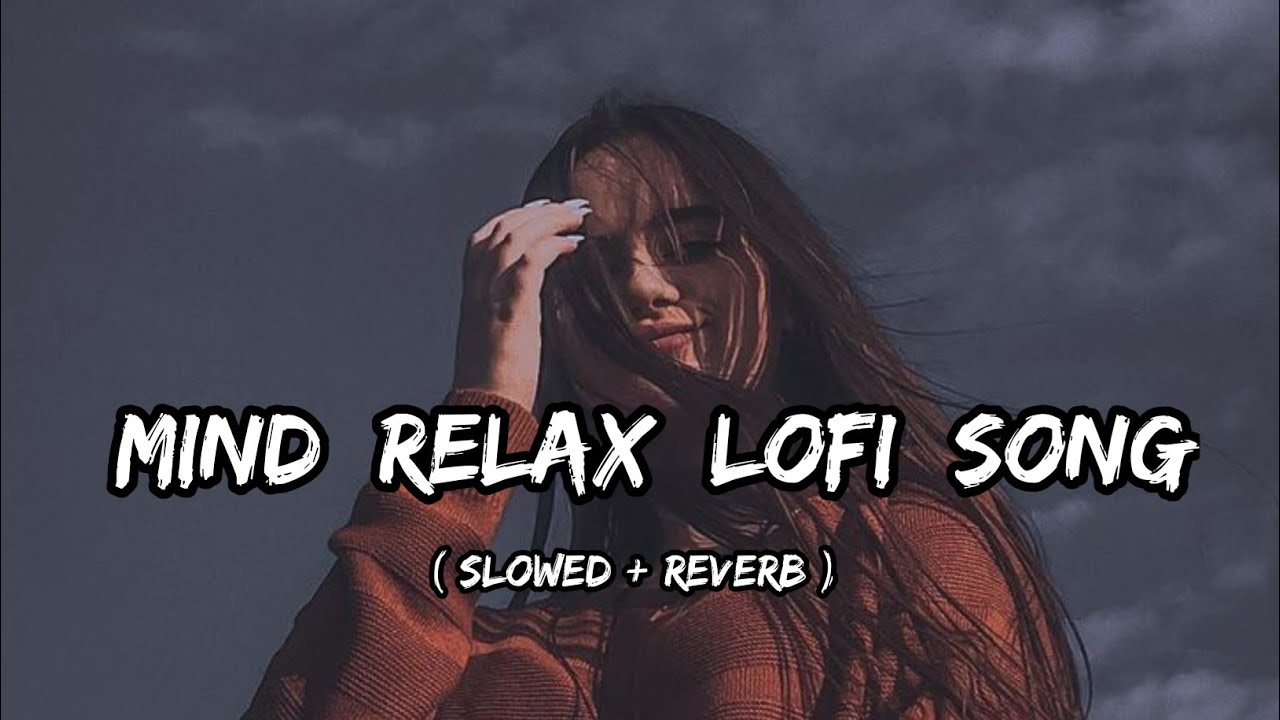 Mind Relax { SLOWED + REVERT } Lofi Love Song || Bollywood Song ||#song ...