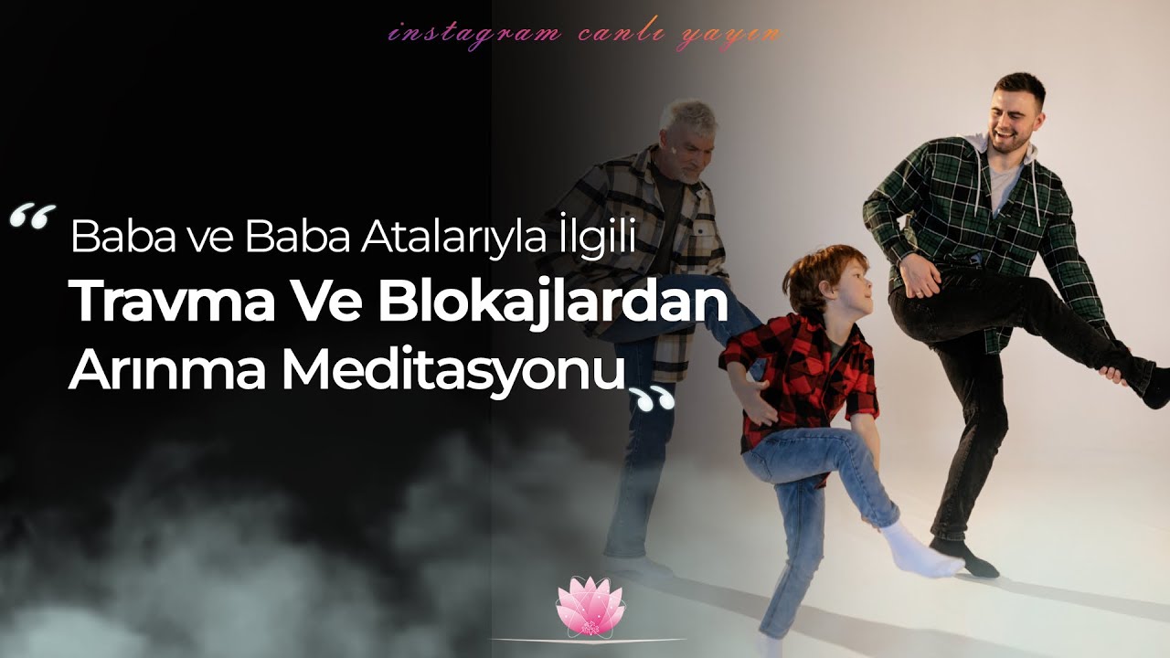 Evrensel enerjiyle baba ve baba atalarıyla ılgılı blokaj ve travmamdan ...
