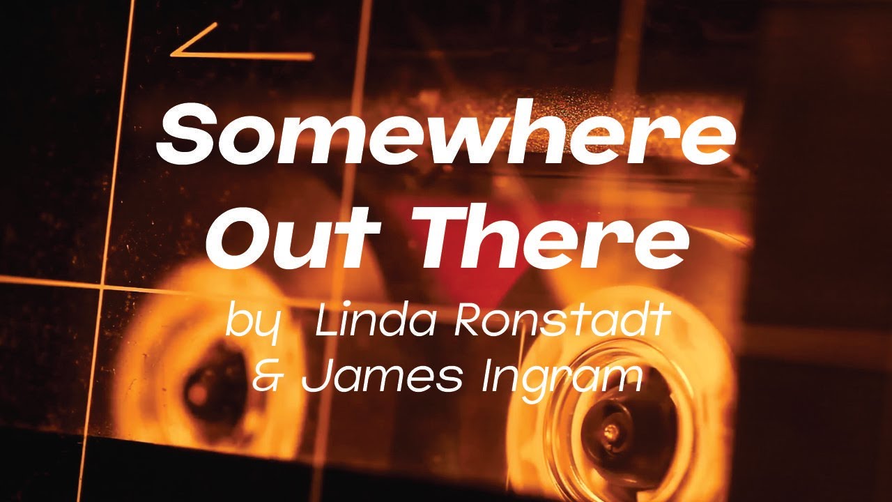 Somewhere Out There by Linda Ronstadt & James Ingram - YouTube