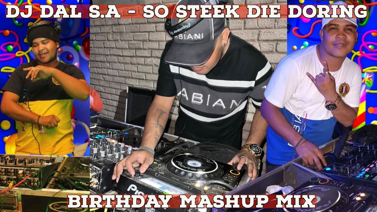 DJ Dal S.A - So Steek Die Doring | Sop Nat Pap Nat | Birthday Mashup ...