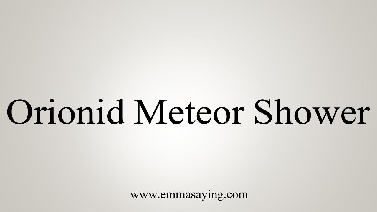 How to Pronounce Orionid Meteor Shower - YouTube