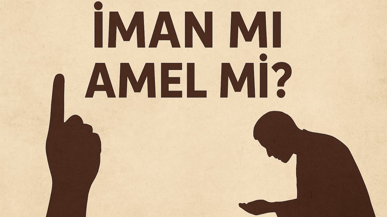 İman mi Amel mi Kişiyi Kurtuluşa Götürür? - YouTube