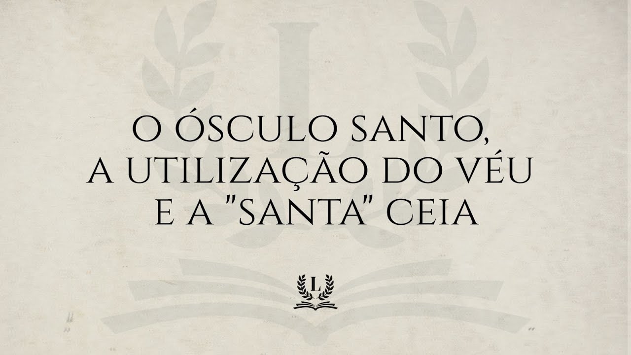 O ósculo santo, a utilização do véu e a "santa" ceia! Vem e vê. - YouTube