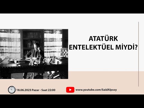 ATATÜRK ENTELEKTÜEL MİYDİ?