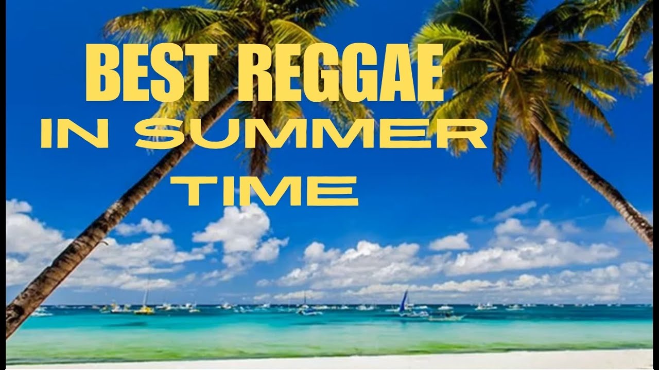BEST REGGAE IN SUMMER TIME - YouTube