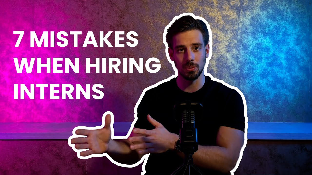 7 Mistakes to Avoid When Hiring Interns - YouTube