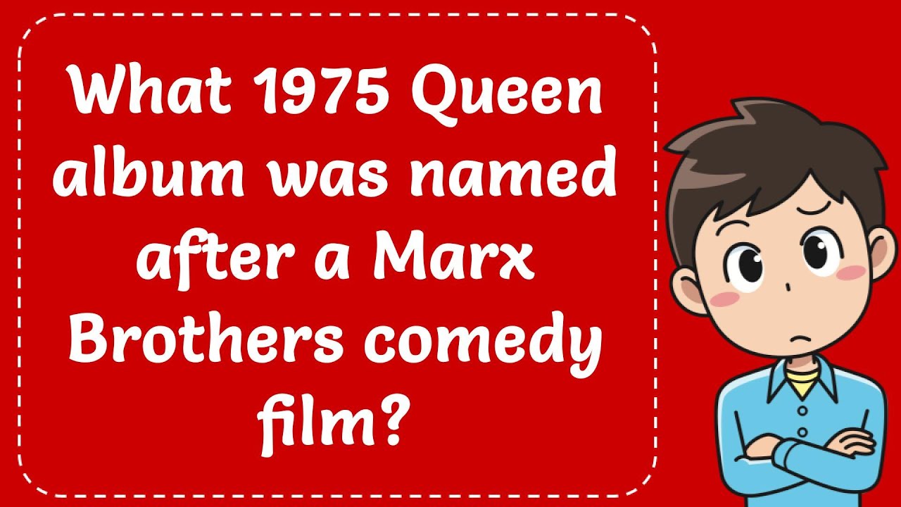 What 1975 Queen album was named after a Marx Brothers comedy film ...
