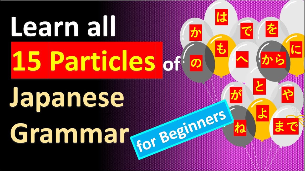 Learn 15 Basic Japanese Particles in 30 minutes for Beginners - YouTube