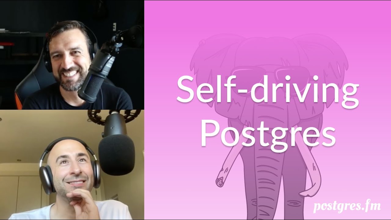 Self-driving Postgres | Postgres.FM 154 | #PostgreSQL #Postgres podcast - YouTube