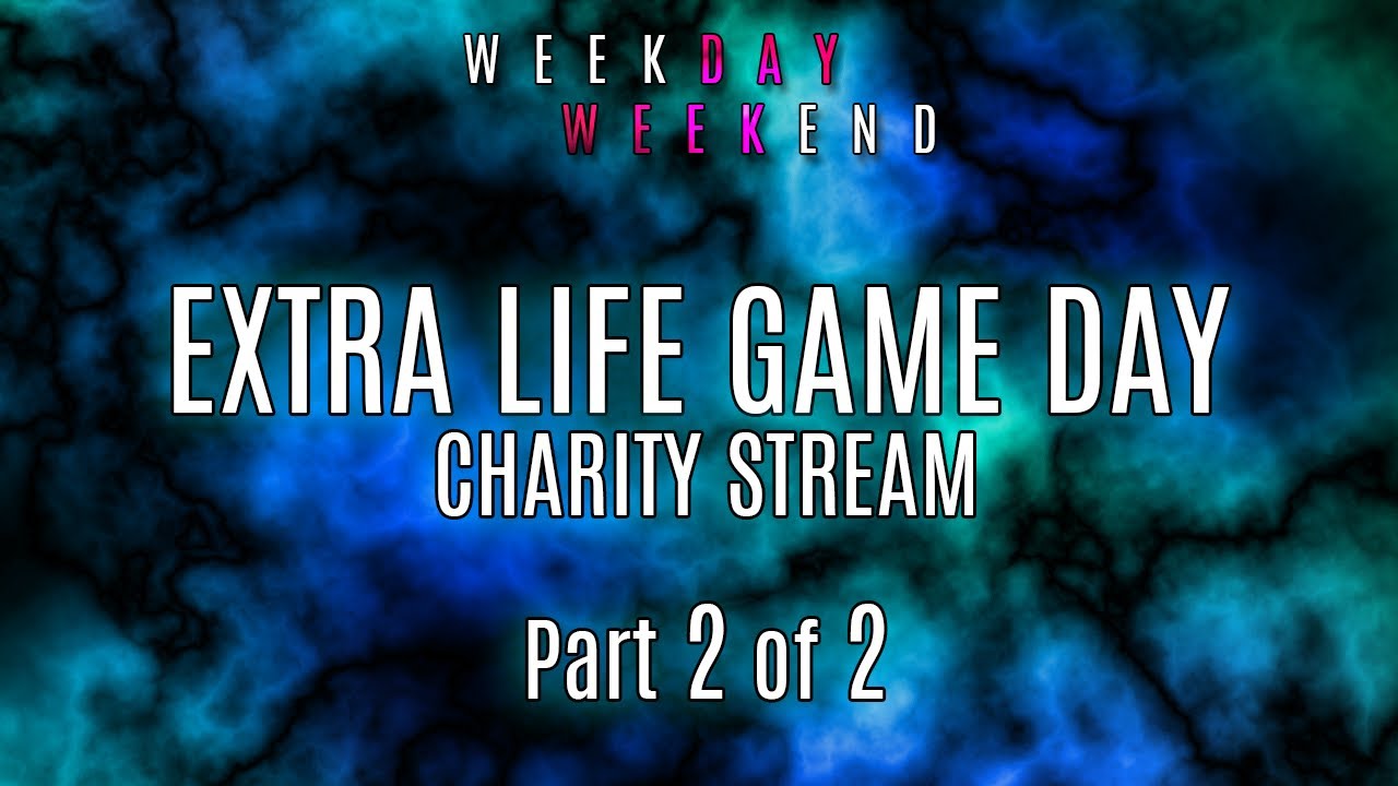 CHARITY STREAM! || Extra Life Game Day Charity Stream || Part 2 of 2 ...