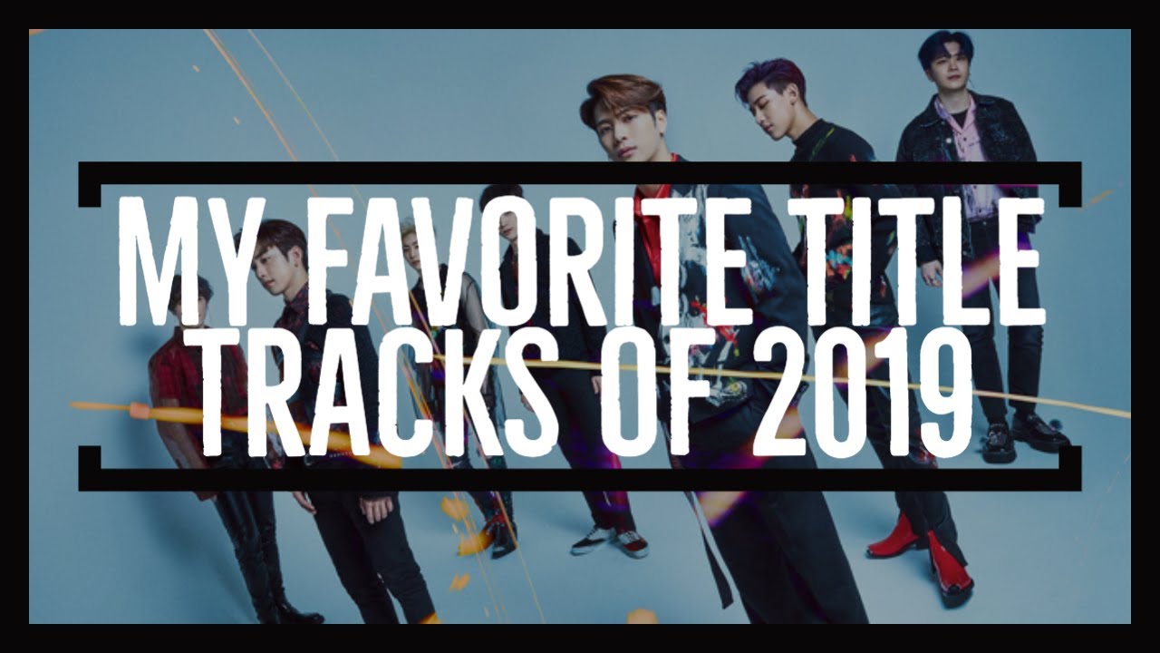 My Favorite Kpop Title Tracks Of 2019 - YouTube