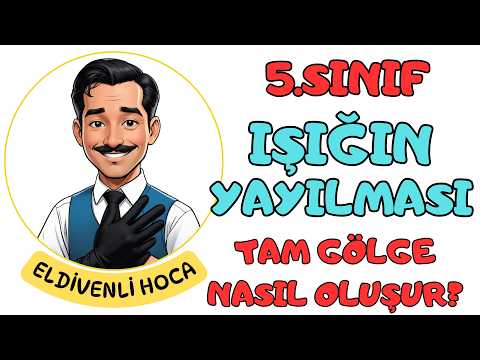 5. Sınıf - Işığın Yayılması ve Gölge Oluşumu - Eldivenli Hoca