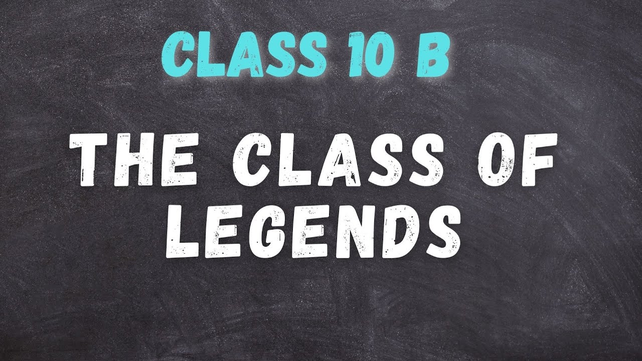 CLASS 10B | THE CLASS OF LEGENDS - YouTube
