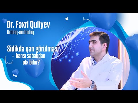 Sidikdə qan görülməsi hansı səbəbdən ola bilər? - Dr.  Fəxri QULİYEV